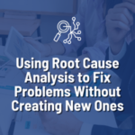 ISO 9001Group | Using Root Cause Analysis to Fix Problems Without ...